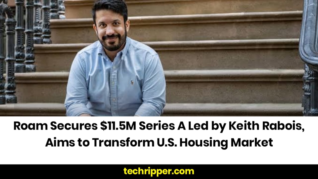 Roam Secures $11.5M Series A Led by Keith Rabois, Aims to Transform U.S ...